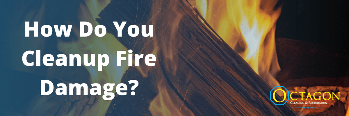 When to Clean Up Fire Damage and When to Call the Professionals!